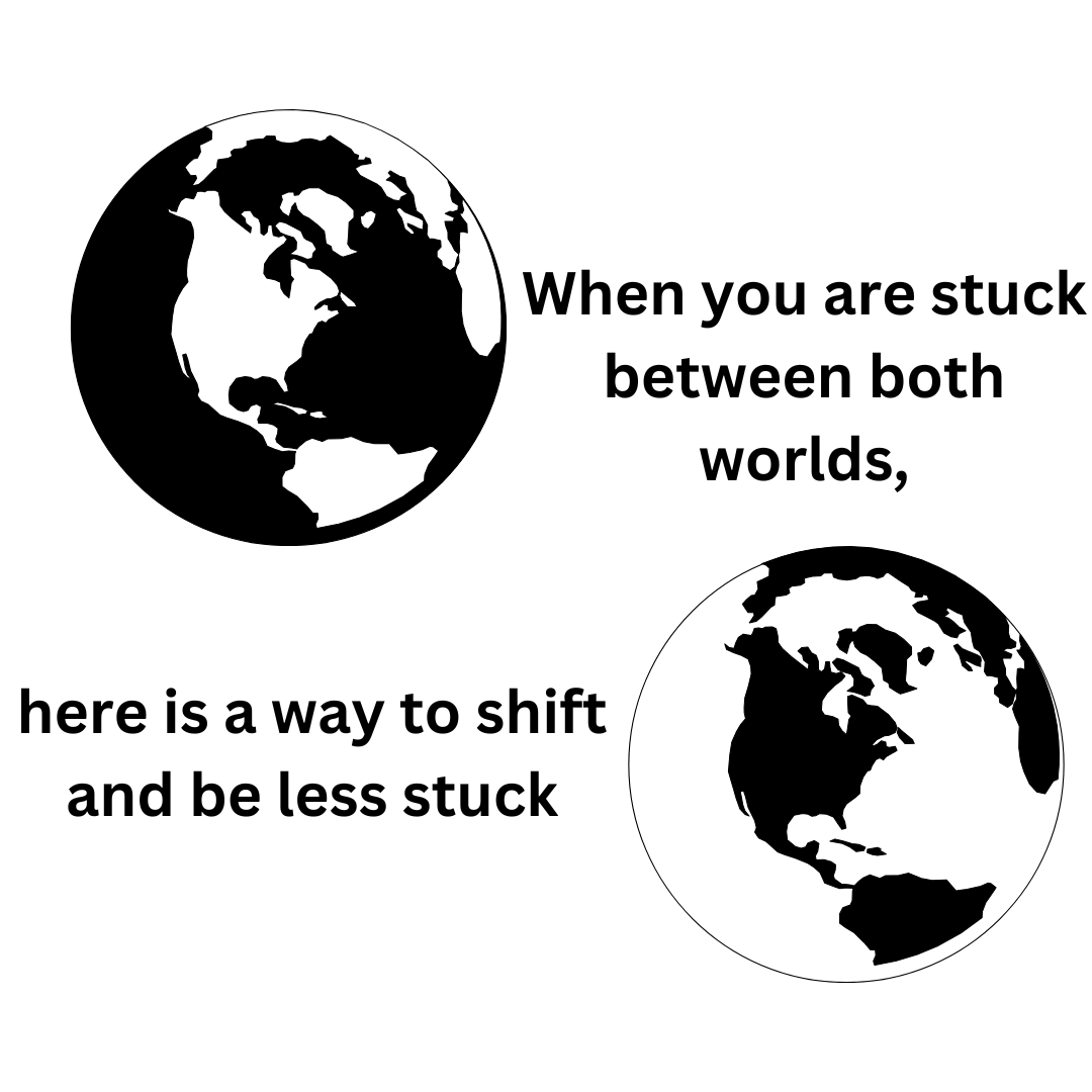 When you are stuck between both worlds, here is a way to shift and be ...